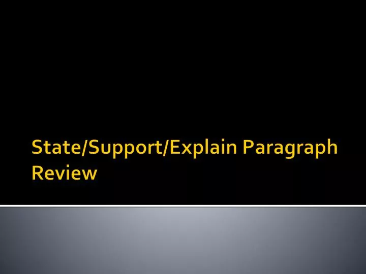 PPT - State/Support/Explain Paragraph Review PowerPoint Presentation ...