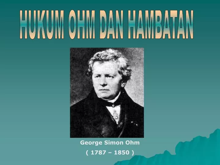 PPT - George Simon Ohm ( 1787 – 1850 ) PowerPoint Presentation, free ...