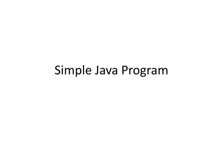 PPT - Simple Java Program PowerPoint Presentation, free download - ID:6297536
