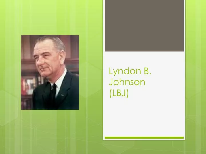 PPT - Lyndon B. Johnson (LBJ) PowerPoint Presentation, free download ...