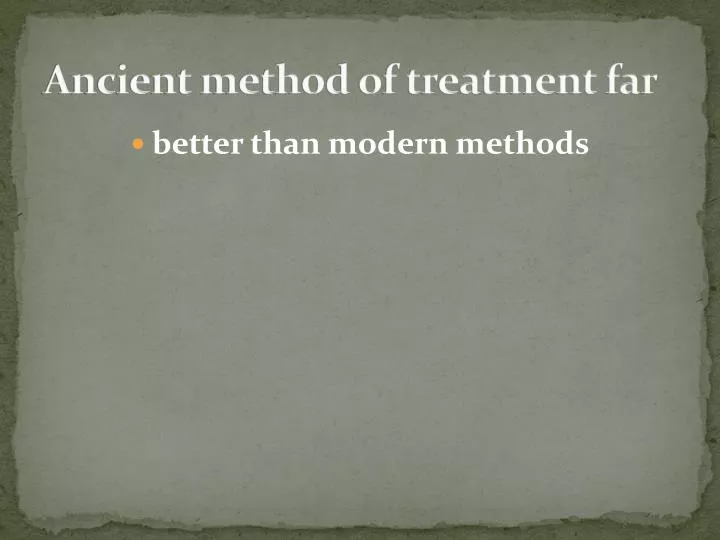 PPT - Ancient method of treatment far better than modern methods ...