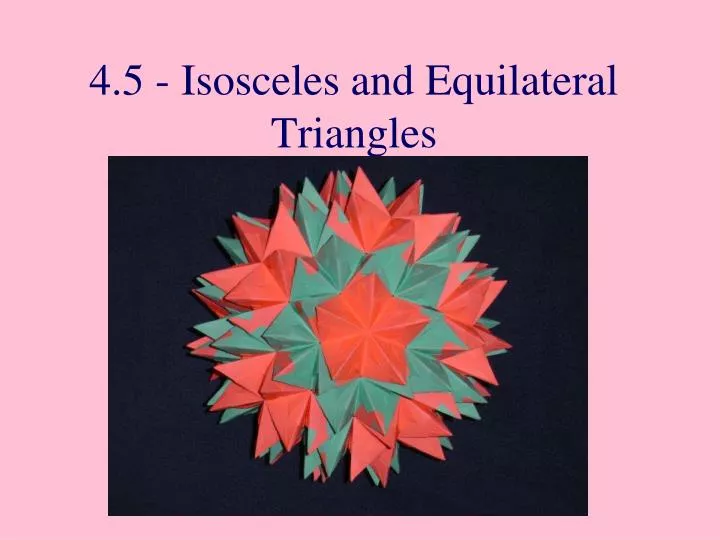 PPT - 4.5 - Isosceles and Equilateral Triangles PowerPoint Presentation ... PPT - 4.5 - Isosceles and Equilateral Triangles PowerPoint Presentation ...