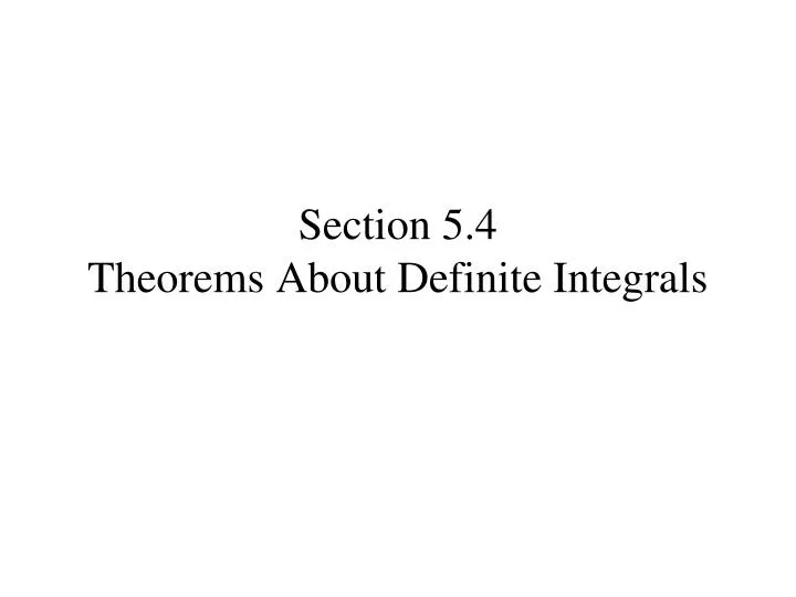 PPT - Section 5.4 Theorems About Definite Integrals PowerPoint ...