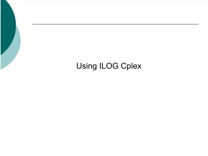 PPT - Using ILOG Cplex PowerPoint Presentation, free download - ID:6299017