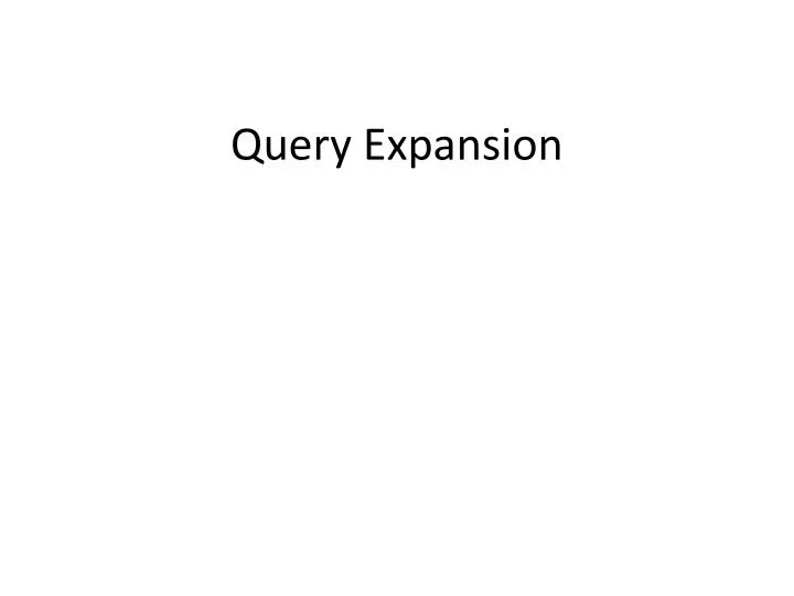 PPT - Query Expansion PowerPoint Presentation, free download - ID:6299039
