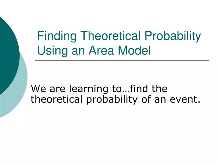 PPT - Finding Theoretical Probability Using an Area Model PowerPoint ...