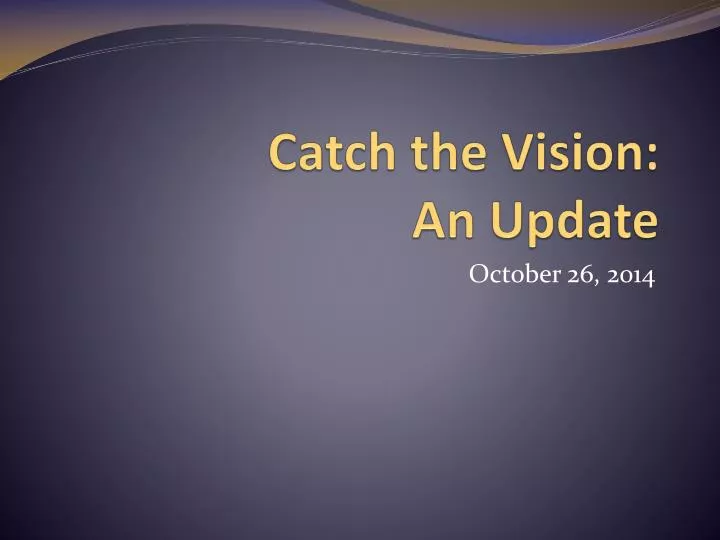 PPT - Catch the Vision: An Update PowerPoint Presentation, free ...