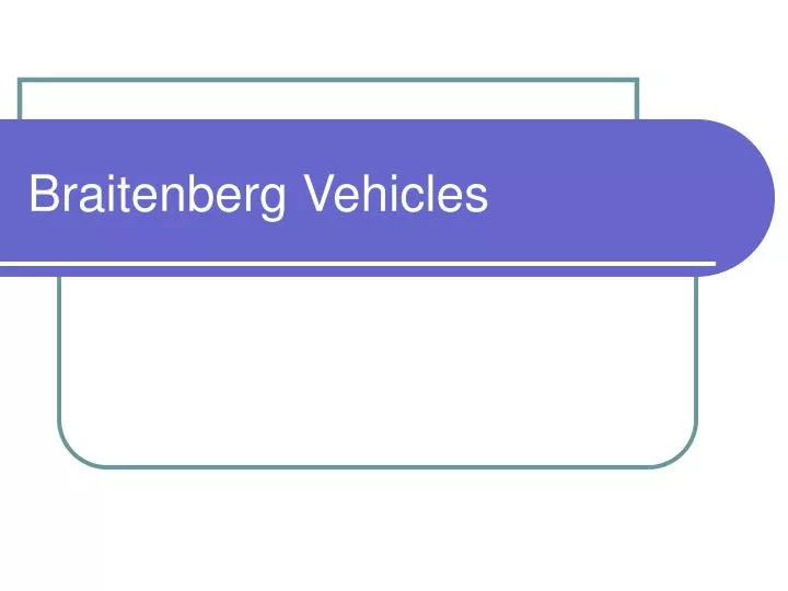 PPT - Braitenberg Vehicles PowerPoint Presentation, free download - ID ...