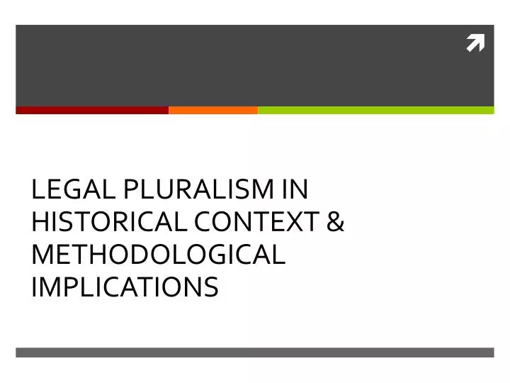 PPT - LEGAL PLURALISM IN HISTORICAL CONTEXT & METHODOLOGICAL ...