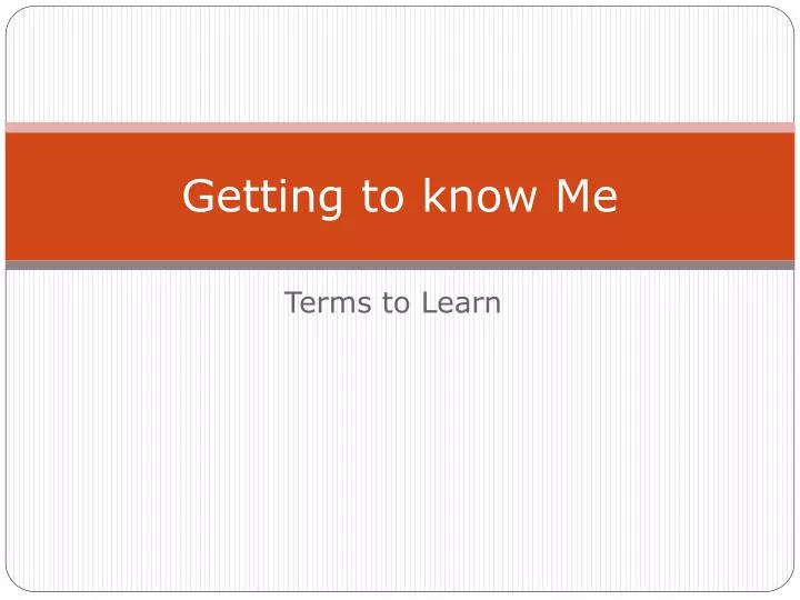 PPT - Getting to know Me PowerPoint Presentation, free download - ID ...