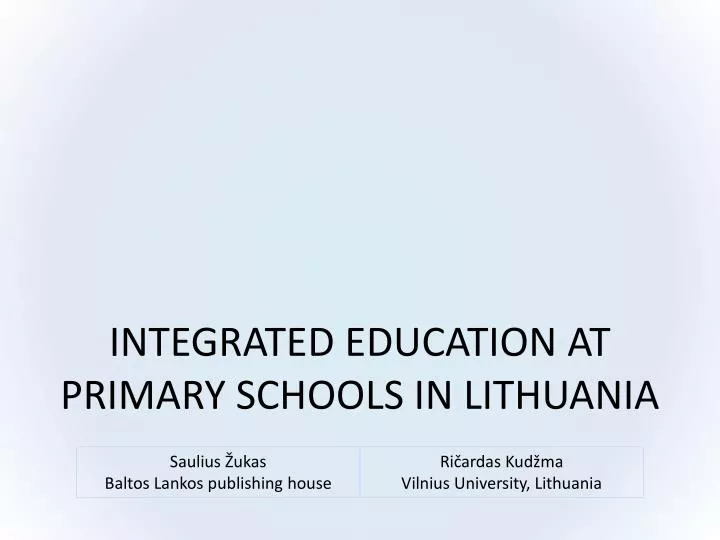 PPT - INTEGRATED EDUCATION AT PRIMARY SCHOOLS IN LITHUANIA PowerPoint ...