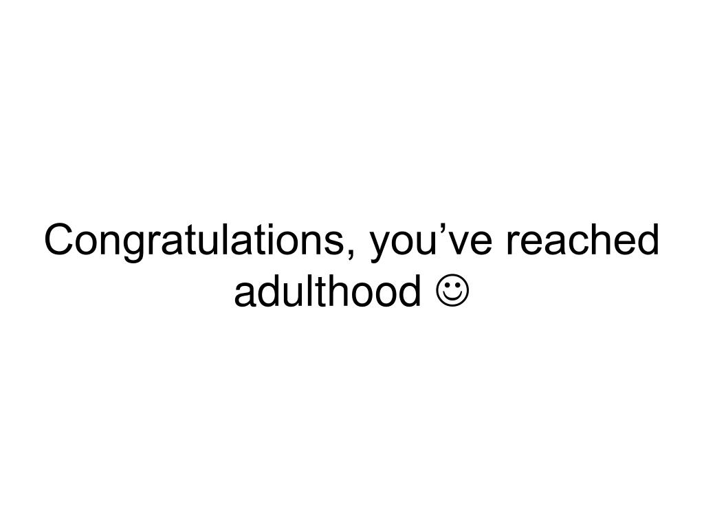 PPT - Congratulations, you’ve reached adulthood PowerPoint Presentation ... PPT - Congratulations, you’ve reached adulthood PowerPoint Presentation ...