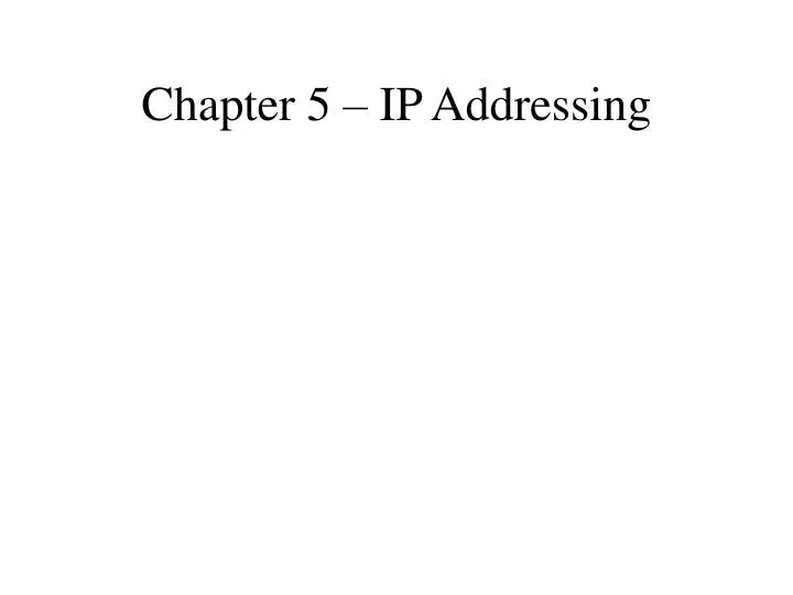 PPT - Chapter 5 – IP Addressing PowerPoint Presentation, free download ...