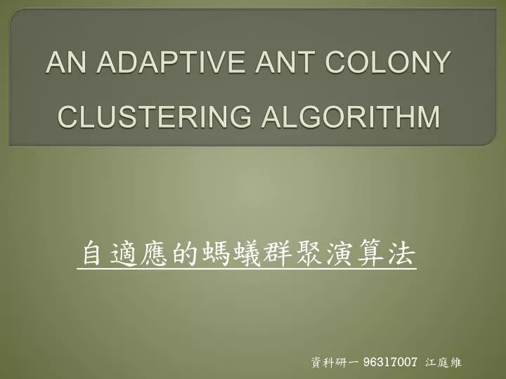 Ppt An Adaptive Ant Colony Clustering Algorithm Powerpoint Presentation Id 6303270