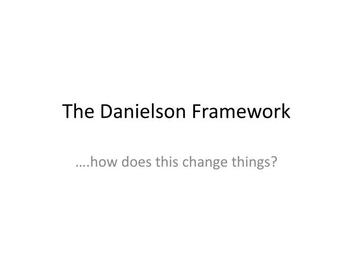PPT - The Danielson Framework PowerPoint Presentation, free download ...