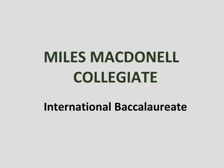 PPT - MILES MACDONELL COLLEGIATE International Baccalaureate PowerPoint ...