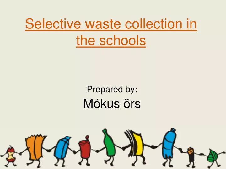 PPT - Selective waste collection in the schools PowerPoint Presentation ...