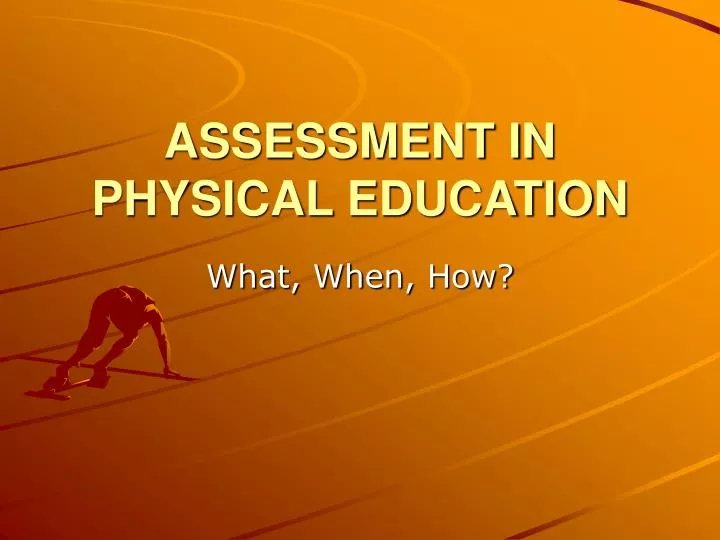 PPT - ASSESSMENT IN PHYSICAL EDUCATION PowerPoint Presentation, free ...