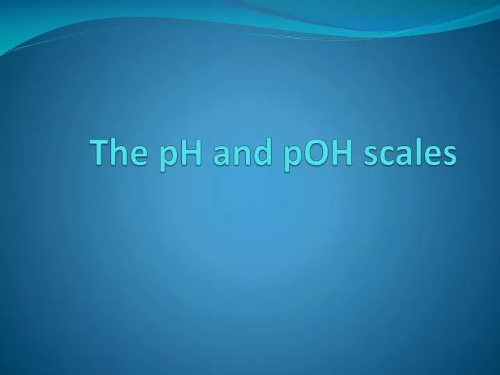 PPT - The pH and pOH scales PowerPoint Presentation, free download - ID ...