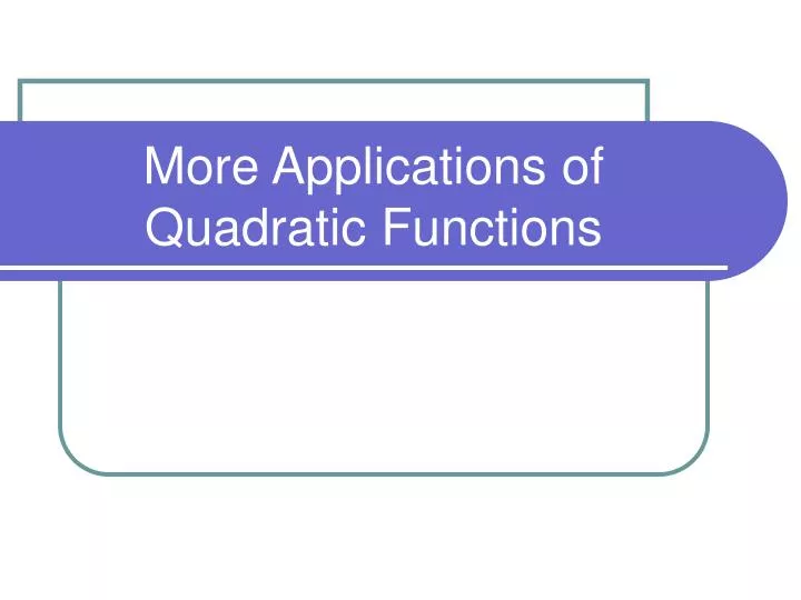 PPT More Applications Of Quadratic Functions PowerPoint Presentation ID 6308879