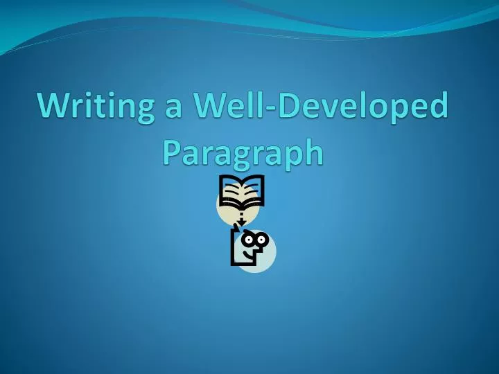 PPT - Writing a Well-Developed Paragraph PowerPoint Presentation, free ...