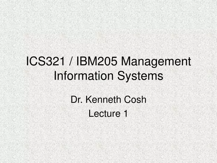 PPT - ICS321 / IBM205 Management Information Systems PowerPoint ...