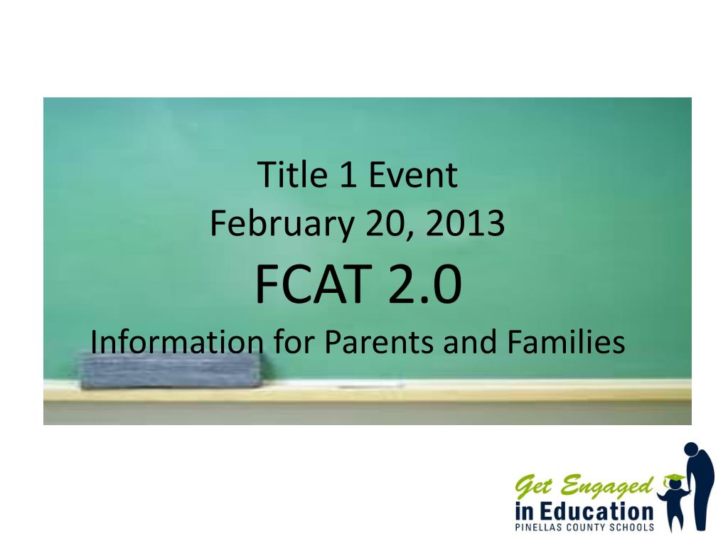 PPT - Title 1 Event February 20, 2013 FCAT 2.0 Information for Parents ...