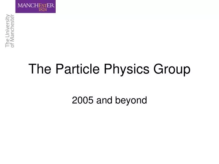 PPT - The Particle Physics Group PowerPoint Presentation, free download ...