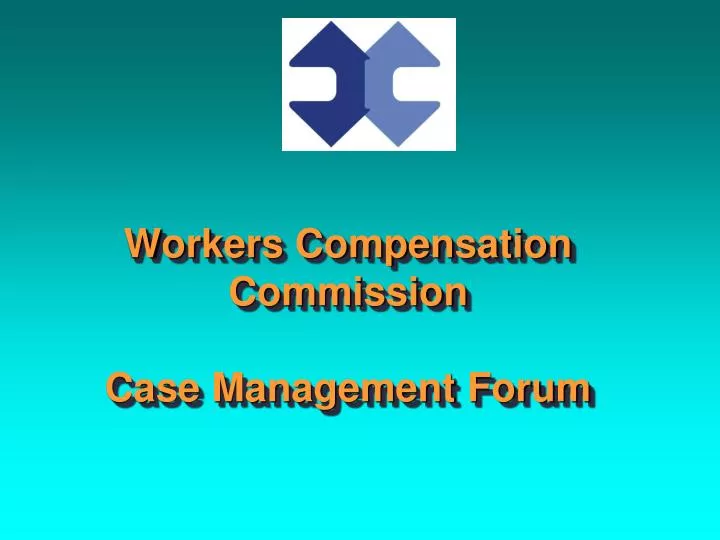 PPT - Workers Compensation Commission Case Management Forum PowerPoint ...