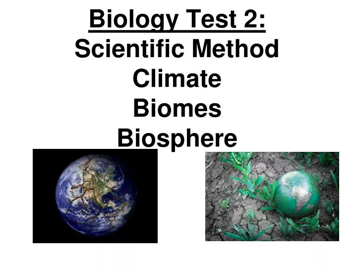 PPT - Biology Test 2: Scientific Method Climate Biomes Biosphere ... PPT - Biology Test 2: Scientific Method Climate Biomes Biosphere ...