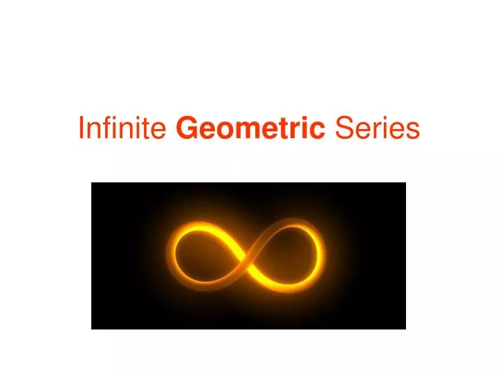 PPT - Infinite Geometric Series PowerPoint Presentation, free download ...