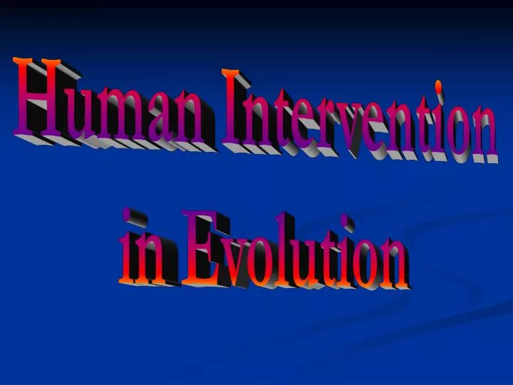 PPT - Human Intervention in Evolution PowerPoint Presentation, free ...