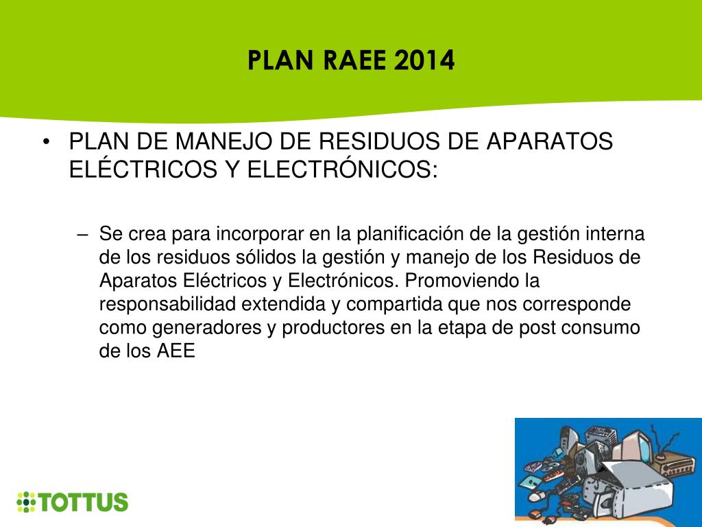 PPT - PLAN DE MANEJO DE RESIDUOS DE APARATOS ELÉCTRICOS Y ELCTRÓNICOS TOTTUS Plan RAEE 2014 ...