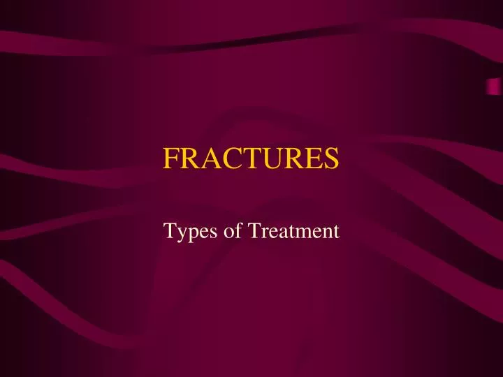 PPT - FRACTURES PowerPoint Presentation, free download - ID:6322780