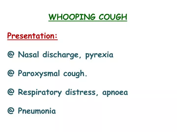 PPT - WHOOPING COUGH Presentation: @ Nasal discharge, pyrexia ...
