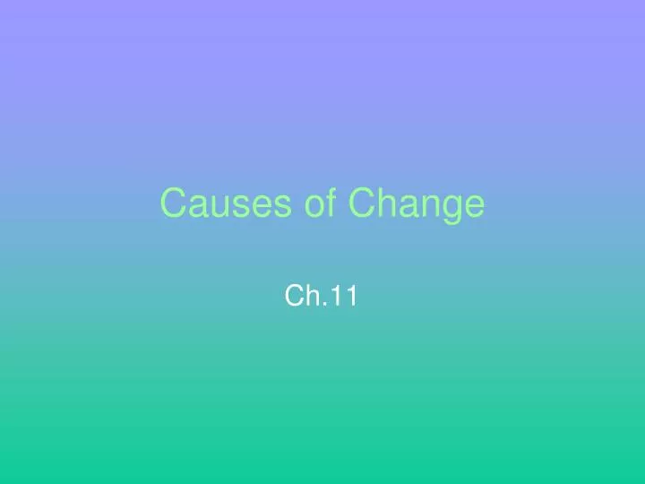 PPT - Causes of Change PowerPoint Presentation, free download - ID:6327432