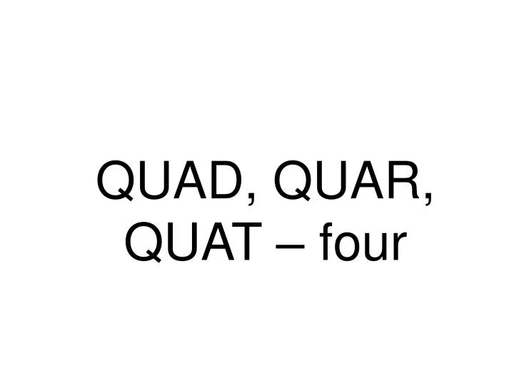 PPT - QUAD, QUAR, QUAT – four PowerPoint Presentation, free download ...