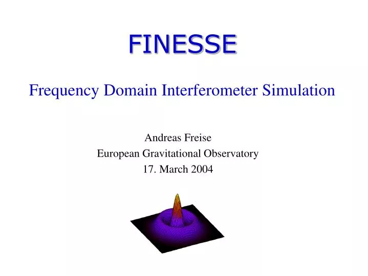 PPT - FINESSE Frequency Domain Interferometer Simulation PowerPoint ...