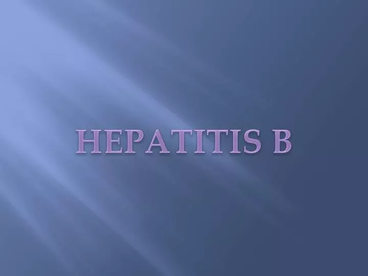 PPT - HEPATITIS B PowerPoint Presentation, free download - ID:6329146