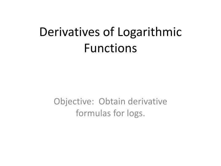 PPT - Derivatives of Logarithmic Functions PowerPoint Presentation, free download - ID:6330596