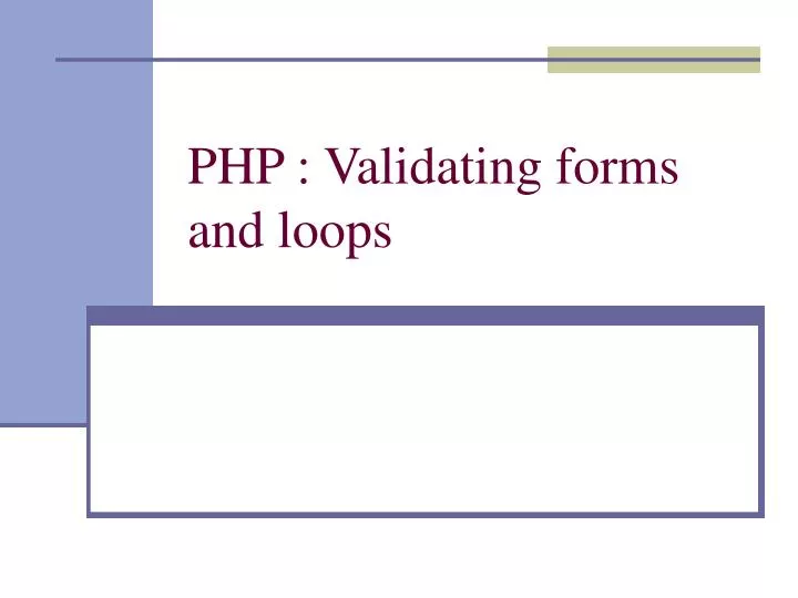 PPT - PHP : Validating forms and loops PowerPoint Presentation, free download - ID:6337498