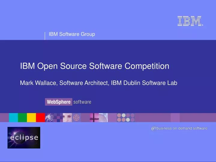 PPT - IBM Open Source Software Competition Mark Wallace, Software Architect, IBM Dublin Software ...
