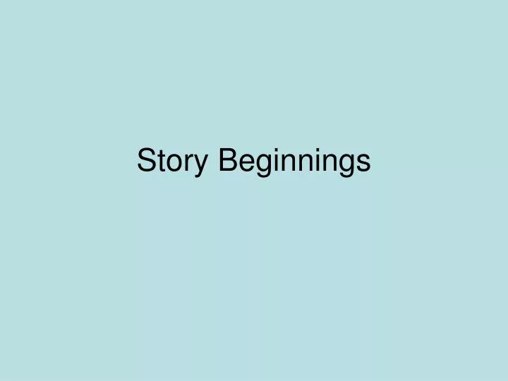 PPT - Story Beginnings PowerPoint Presentation, free download - ID:6344548
