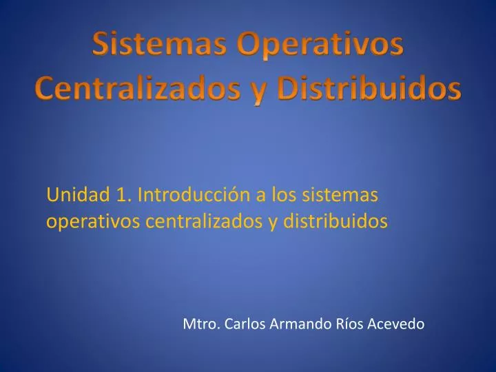 PPT - Sistemas Operativos Centralizados y Distribuidos PowerPoint ...