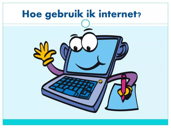 PPT - Hoe gebruik ik internet? PowerPoint Presentation, free download ...