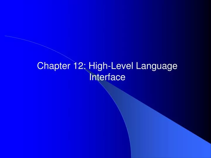 PPT - Chapter 12: High-Level Language Interface PowerPoint Presentation ...