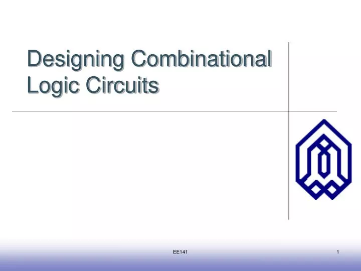 PPT - Designing Combinational Logic Circuits PowerPoint Presentation ...