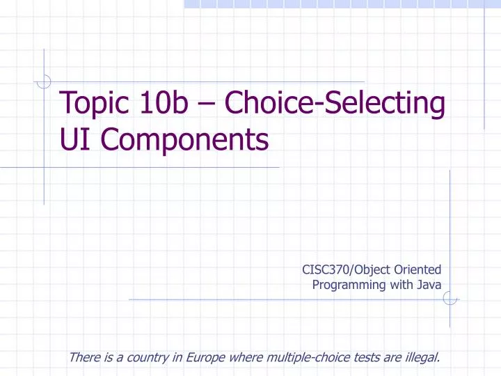 PPT - Topic 10b – Choice-Selecting UI Components PowerPoint ...