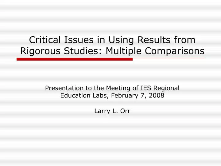 PPT - Critical Issues in Using Results from Rigorous Studies: Multiple Comparisons PowerPoint ...