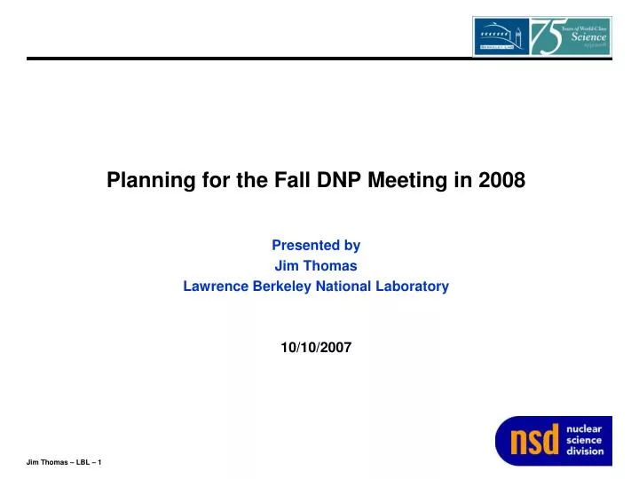 PPT - Planning for the Fall DNP Meeting in 2008 Presented by Jim Thomas ...